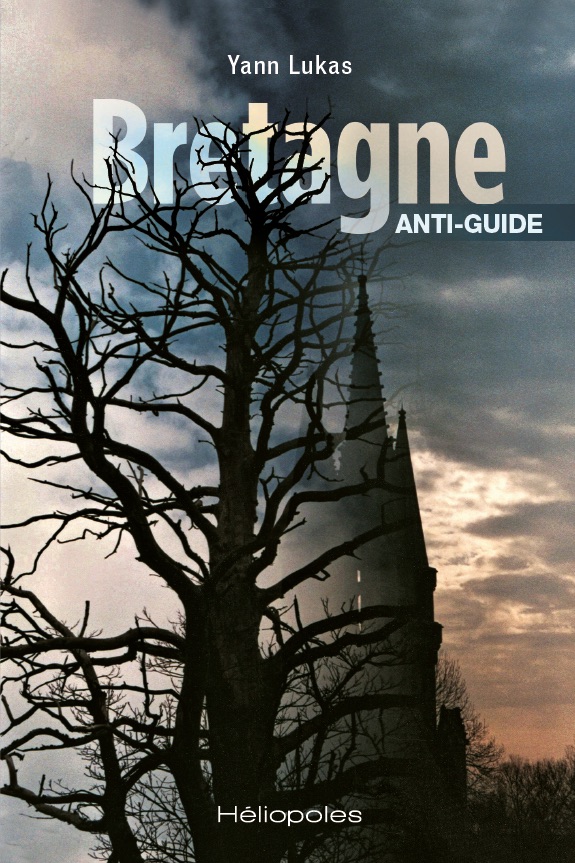 Bretagne anti-guide - - Yann Lukas (EAN13 : 9782919006991) | Éditions ...
